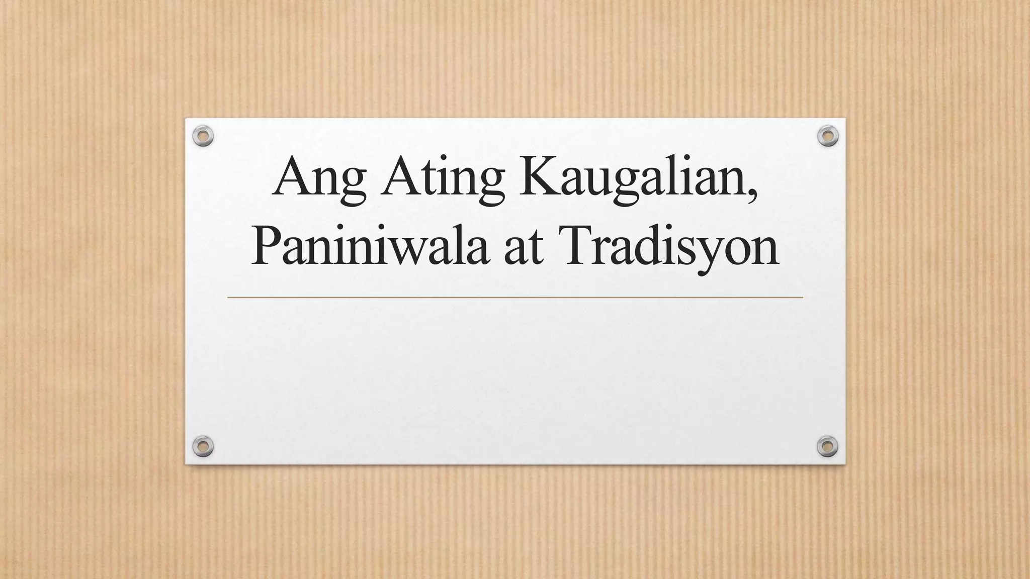 Lesson 4- Ang Ating Kaugalian, Paniniwala at Tradisyon.pptx