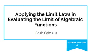 Lesson 4 - Applying the limit laws in Evaluating the Limit of Algebraic Functions.pptx