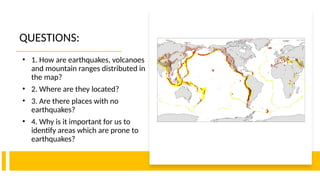 LESSON 4-EARTHQUAKE DISTRIBUTION, volcanoes and mountain ranges.pptx