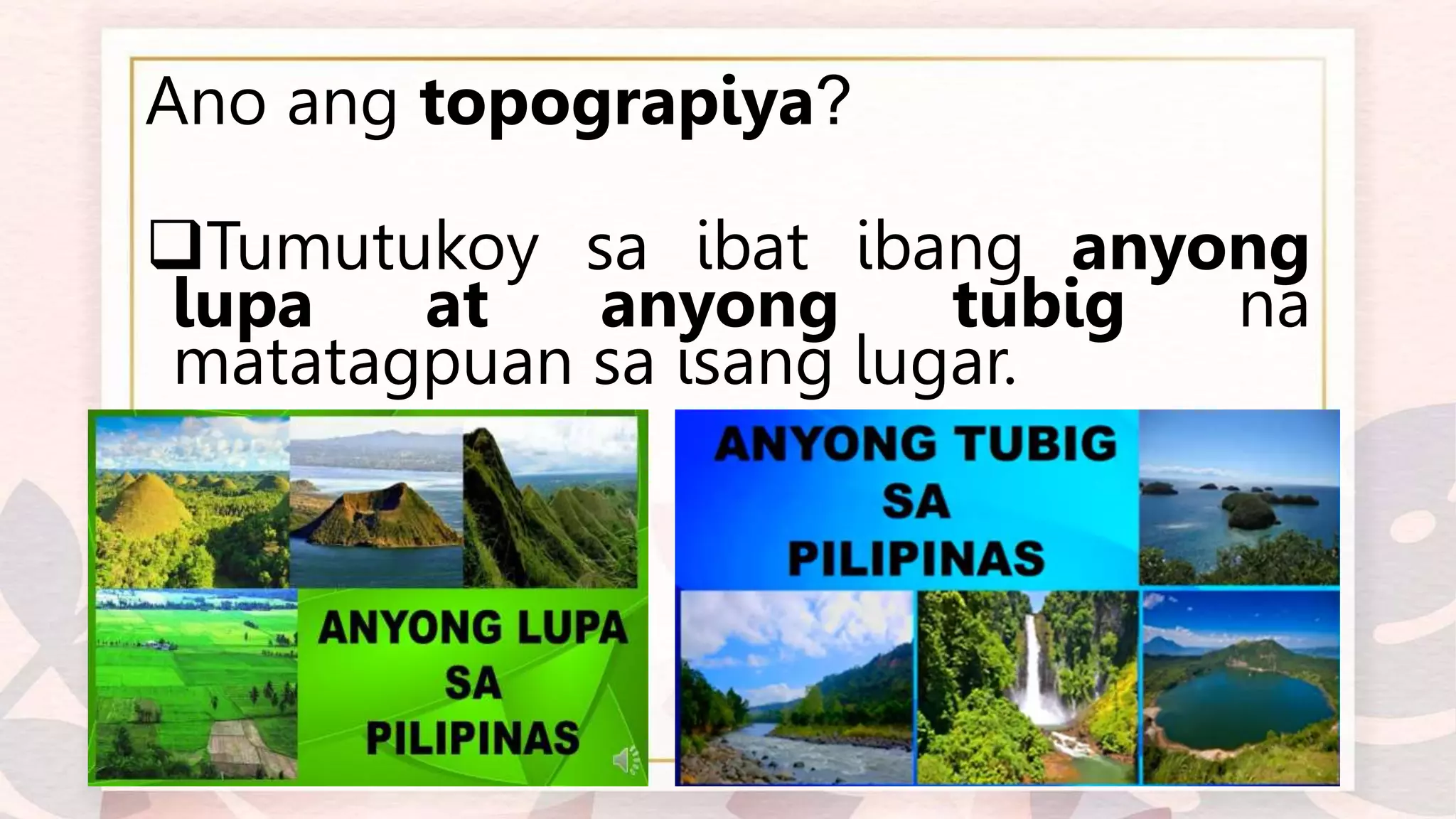 Lesson 4- Katangiang Heograpikal Ng Pilipinas- Anyong Lupa.pptx