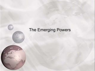 Lesson 4 the emerging powers | PPT