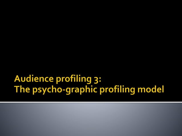 Lesson 4_Audience profiling 3_Psycho-graphic profiling model | PPT