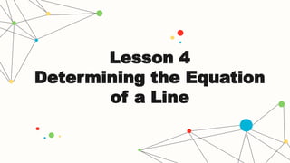 Lesson 4 Determining the Equation of a Line.pptx