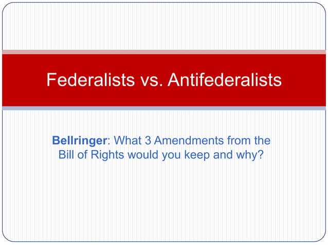 Lesson 4 Federalists vs. Anti Federalists | PPT