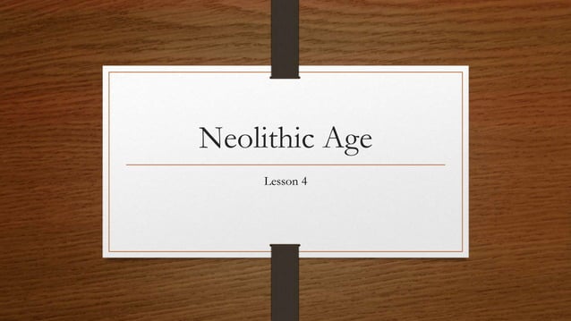 Lesson 4 neolithic age | PPT