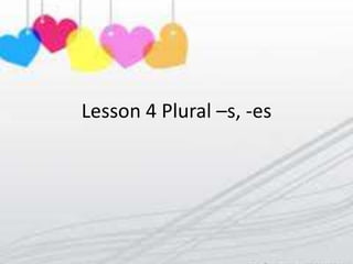 Lesson 4 plural –s, es | PPTX