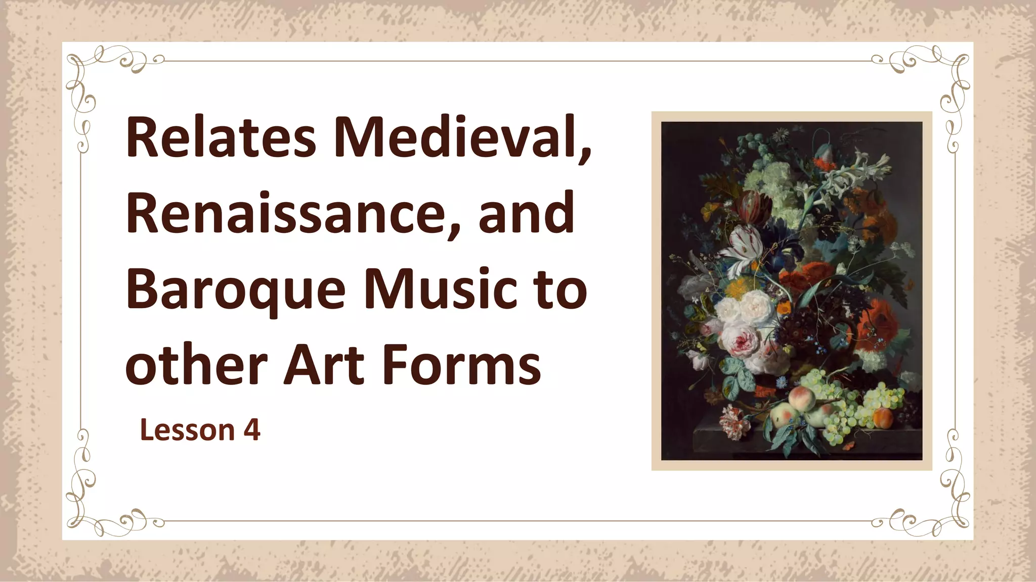 Lesson 4 Relates Medieval, Renaissance, and Baroque Music to other Art ...