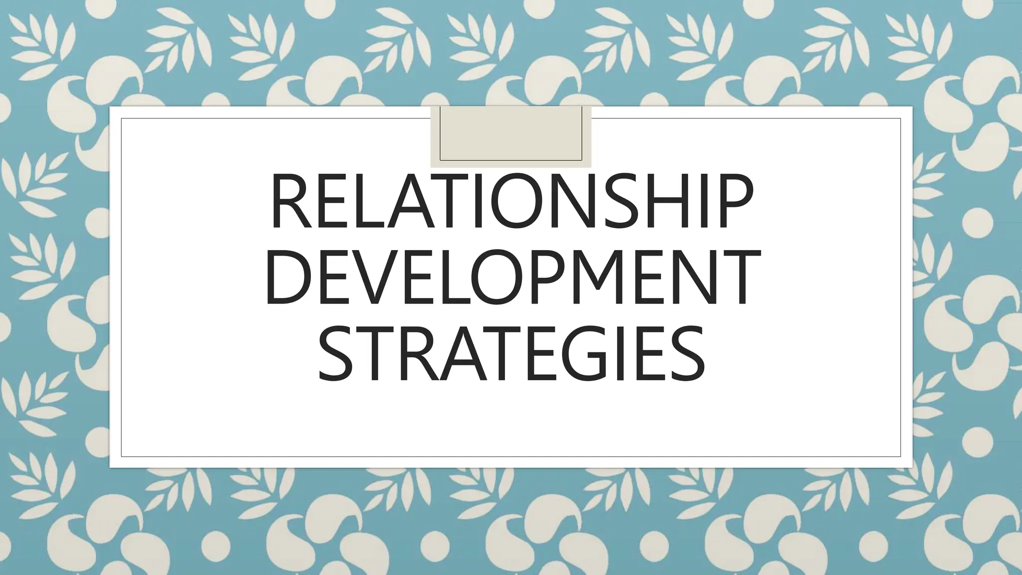 LESSON 4 RELATIONSHIP DEVELOPMENT STRATEGIES.pptx