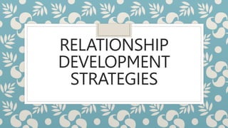 LESSON 4 RELATIONSHIP DEVELOPMENT STRATEGIES.pptx