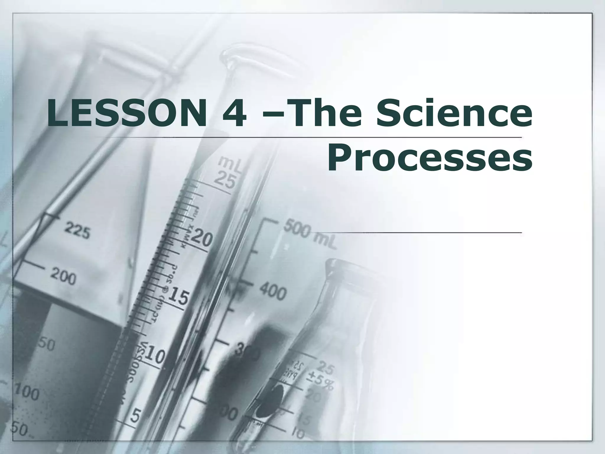 Lesson 4 –the science processes | PPTX