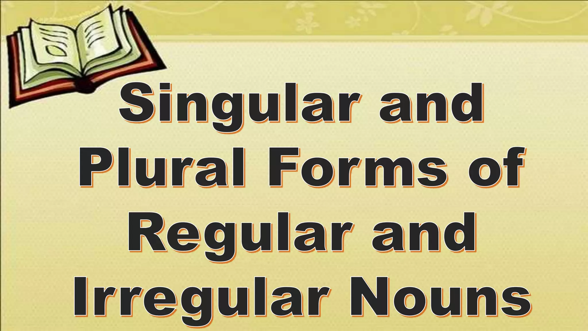 Singular and Plural Form of Regular and Irregular Nouns | PPTX