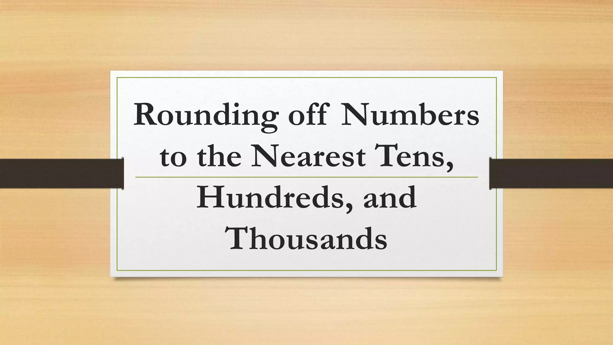 Rounding Off Numbers to the Nearest, Tens, Hundreds, and Thousands | PPTX
