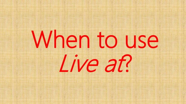 LIVE IN, LIVE ON, LIVE AT | PPTX