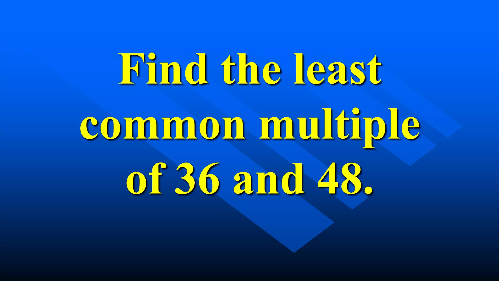 GREATEST COMMON FACTOR AND LEAST COMMON MULTIPLE | PPTX