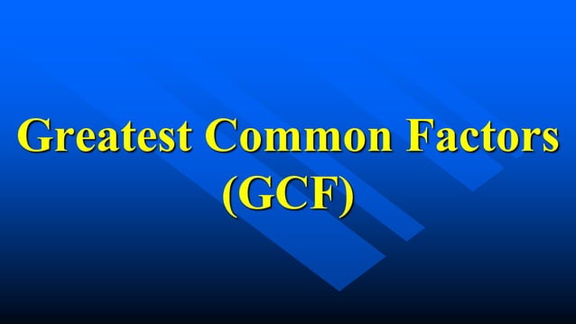 GREATEST COMMON FACTOR AND LEAST COMMON MULTIPLE greatest-common-factor-and-least-common-multiple