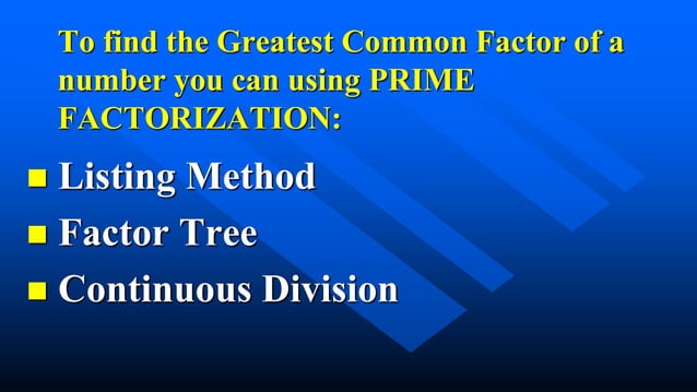 GREATEST COMMON FACTOR AND LEAST COMMON MULTIPLE PPT GREATEST COMMON FACTOR AND LEAST COMMON MULTIPLE PPT
