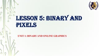 Lesson 5 binary and pixel...........pptx