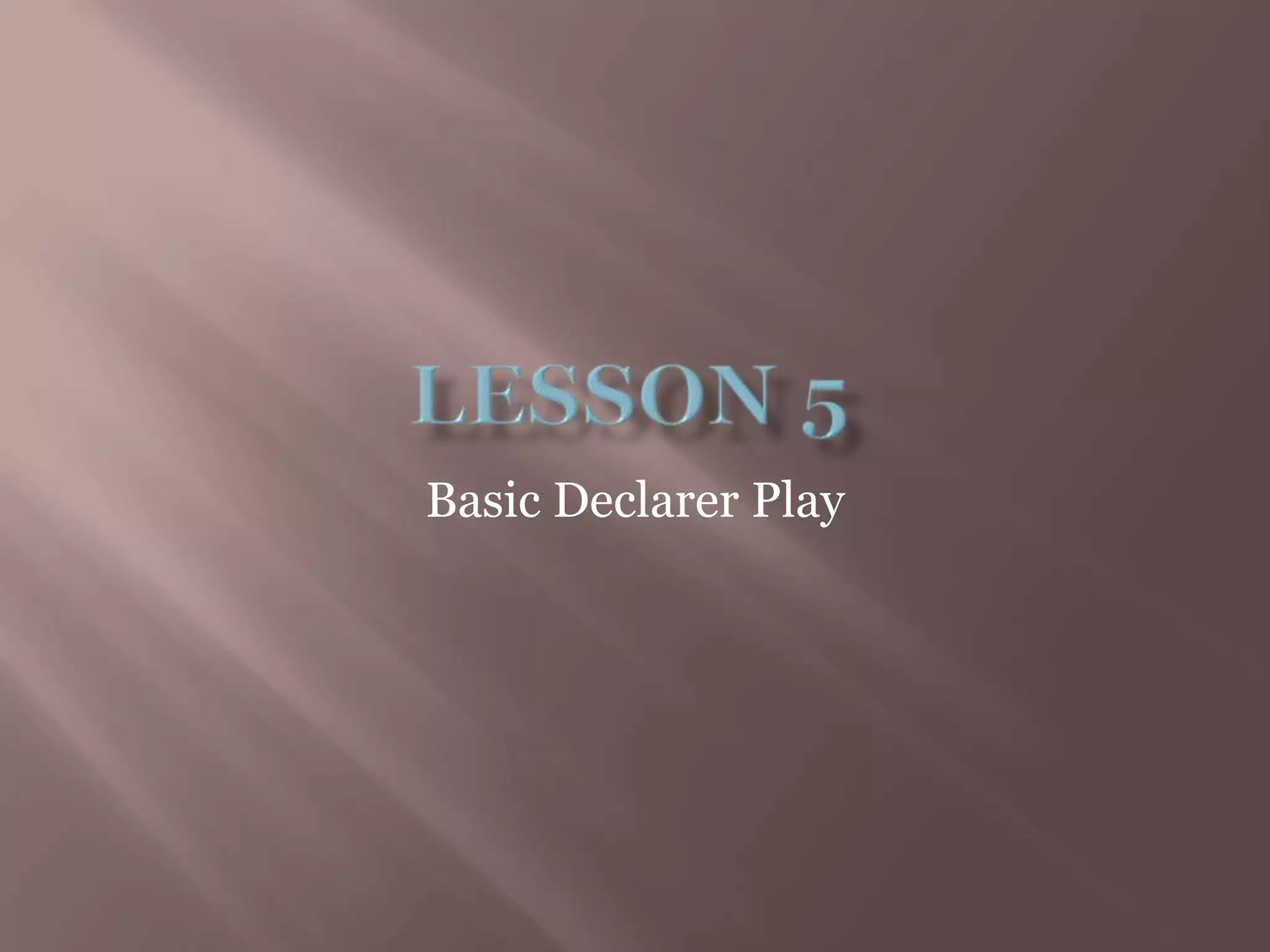 Lesson 5 Basic Declarer Play | PPT