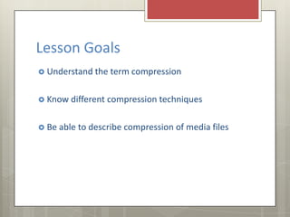 Unit 202 - Lesson 5 - Compression | PPT