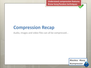 Unit 202 - Lesson 5 - Compression | PPT