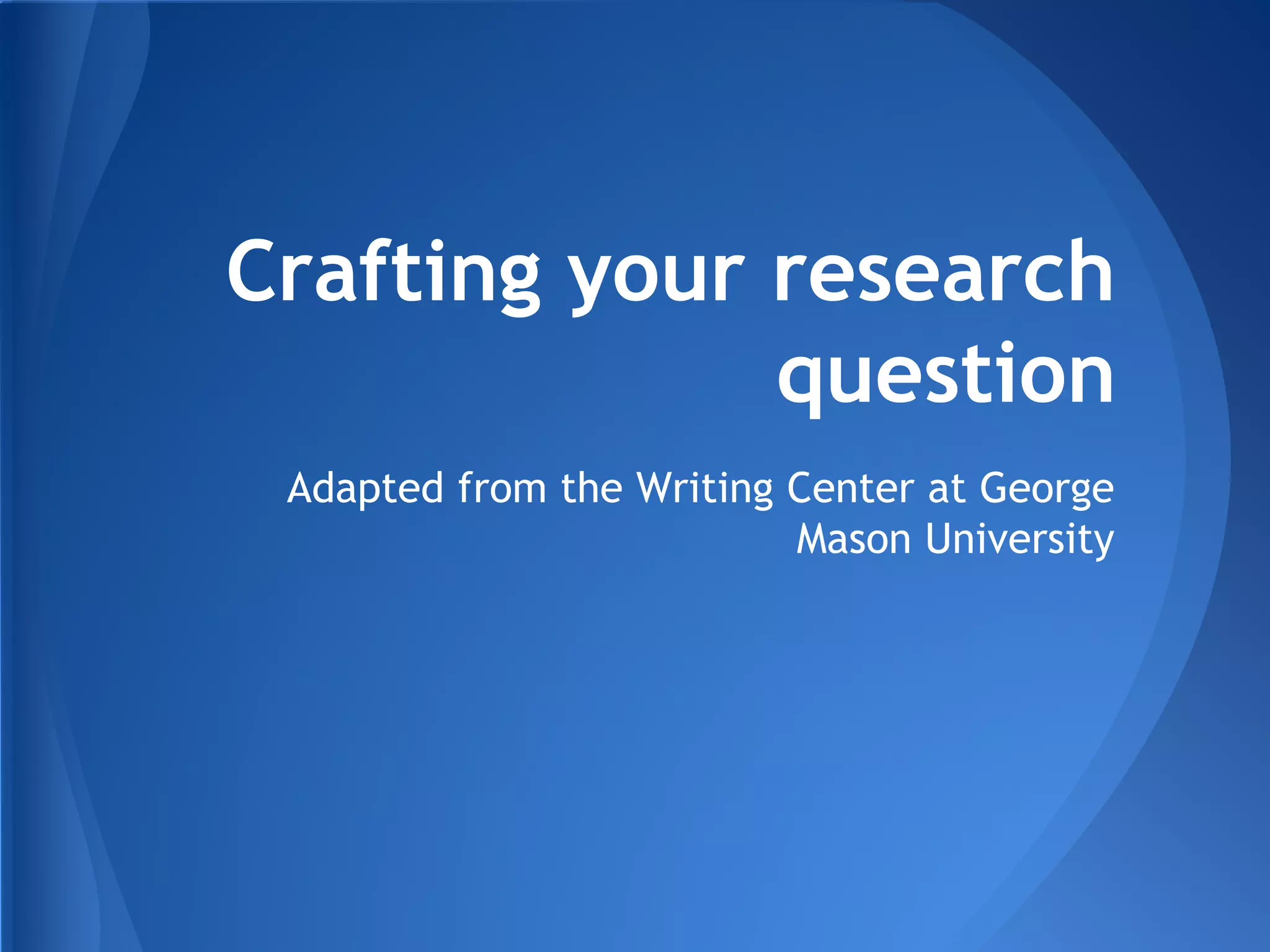 Crafting your research question 2012-13 | PPT