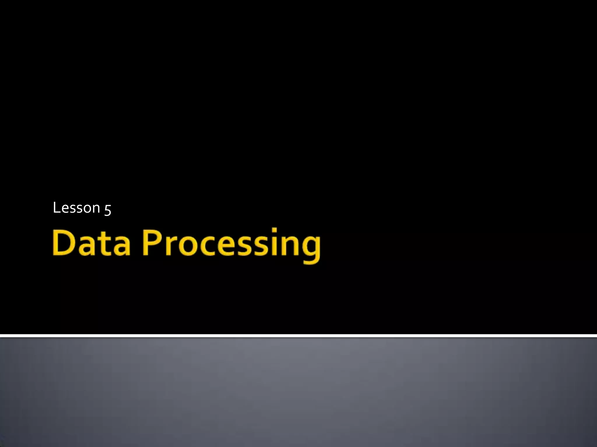 Lesson 5 data processing | PPT