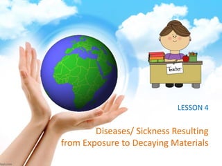 Lesson 5 effects of exposure to decaying materials | PPTX