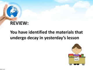 Lesson 5 effects of exposure to decaying materials | PPTX