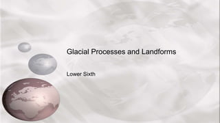 Lesson 5 glacial features | PPTX