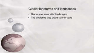 Lesson 5 glacial features | PPTX