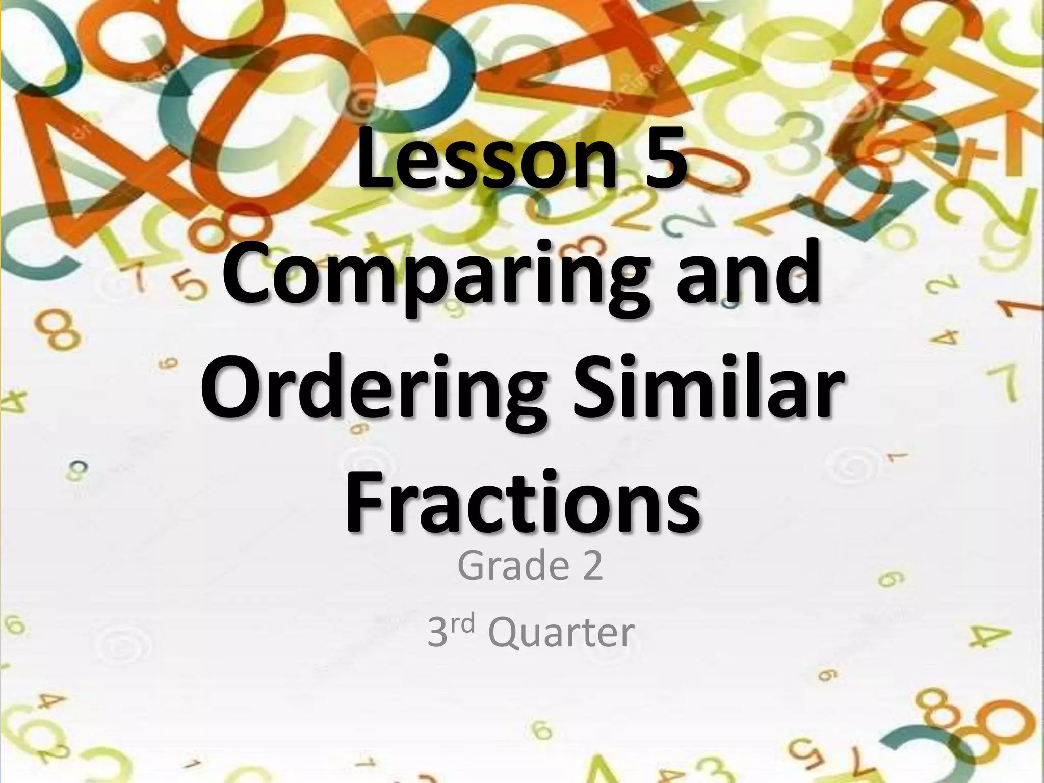 Lesson 5 - Comparing and Ordering Similar Fractions | PPTX