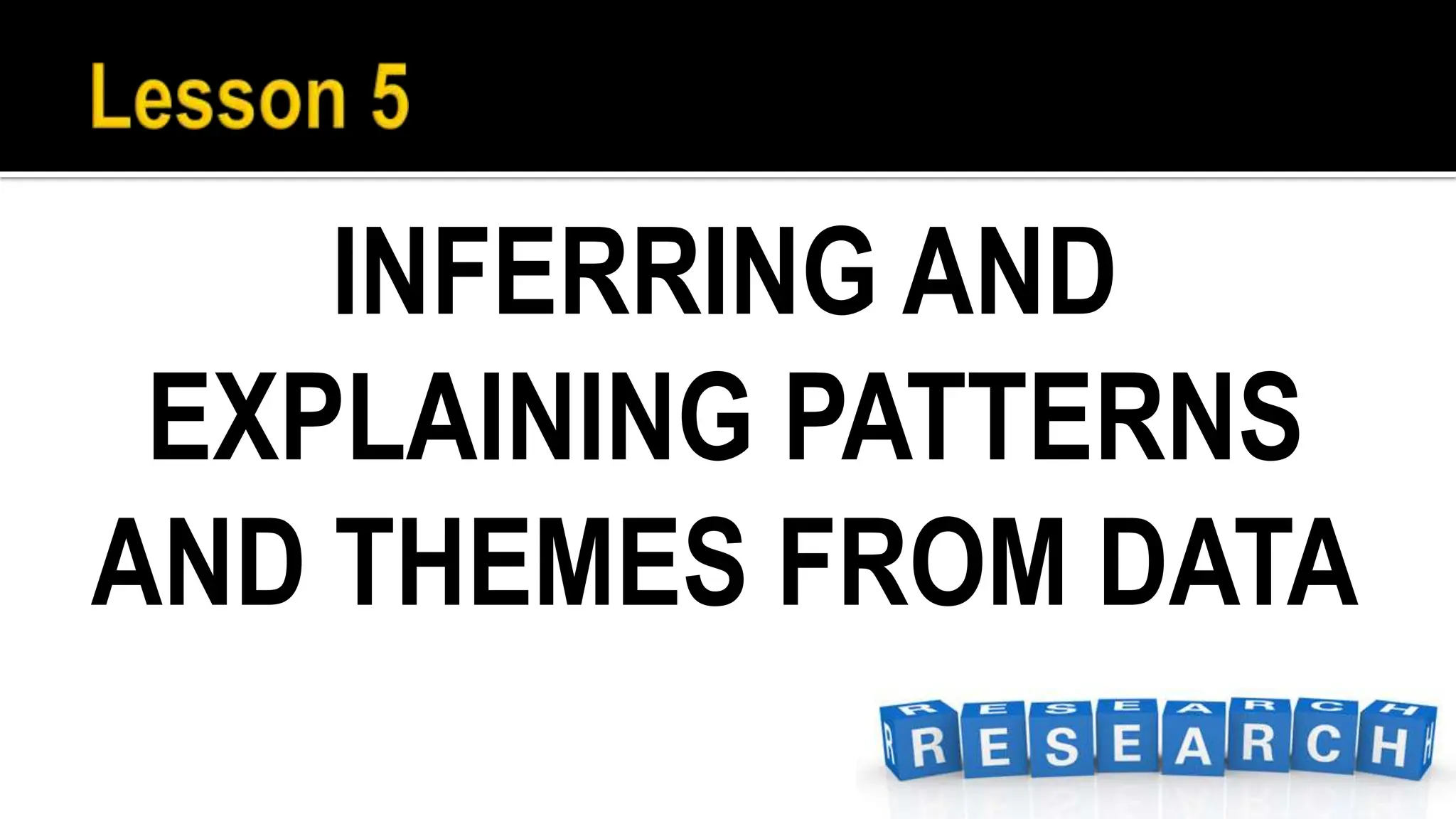 Lesson 5 - Inferring and Explaining Patterns and Themes from Data.pptx