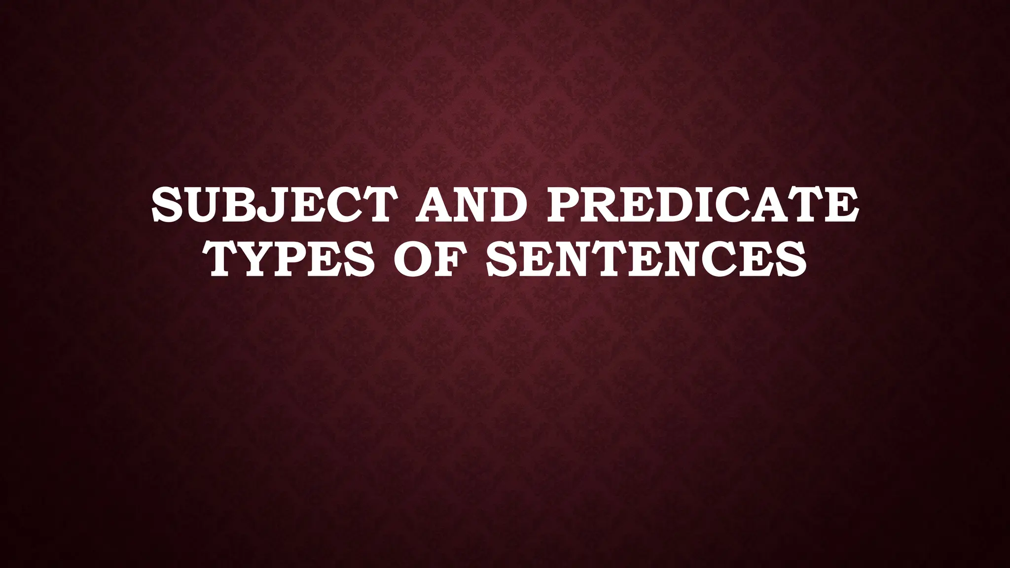 Lesson 5 - Subject and Predicate - Types of Sentences.pptx