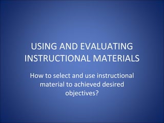 Lesson 5 using and evaluating instructional materials | PPT