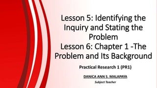 Lesson 5&6 Identifying the Inquiry and Stating the Problem, Chapter 1-The Problem and Its ...