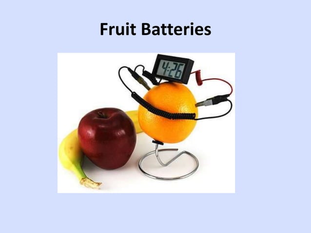 Lesson 5 Fruit batteries Lesson 5 Fruit batteries | PPT