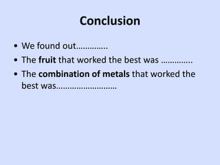 Lesson 5 Fruit batteries Lesson 5 Fruit batteries | PPT