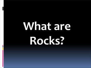 lesson 5 Rocks. Rock is naturally occurring solid mixture of one or ...