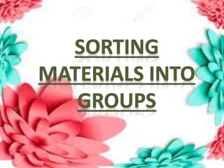 Lesson 5 sorting materials into groups | PPTX