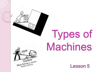 Lesson 5 types of machines | PPT