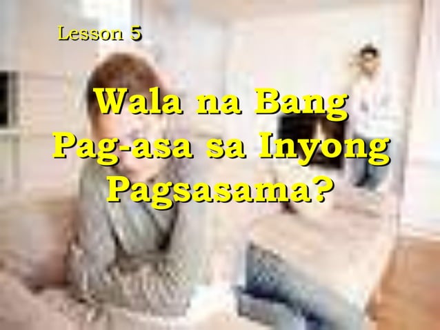 Lesson 5 Wala na bang Pag-asa sa inyong Pagsasama | PPSX