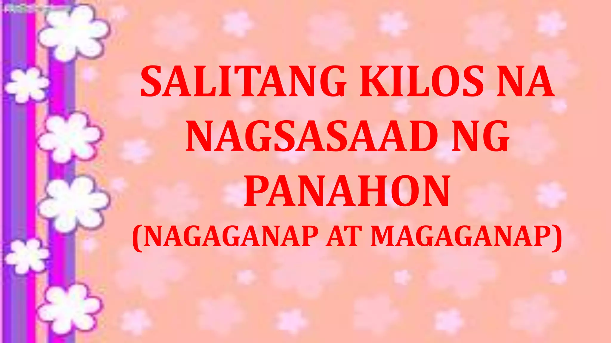 SALITANG KILOS NA NAGSASAAD NG PANAHON (NAGAGANAP AT MAGAGANAP) | PPTX