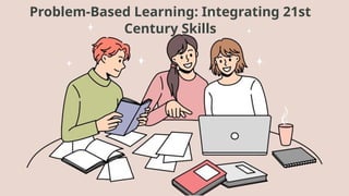 Lesson 6 - Problem-Based-Learning-Integrating-21st-Century-Skills.pptx