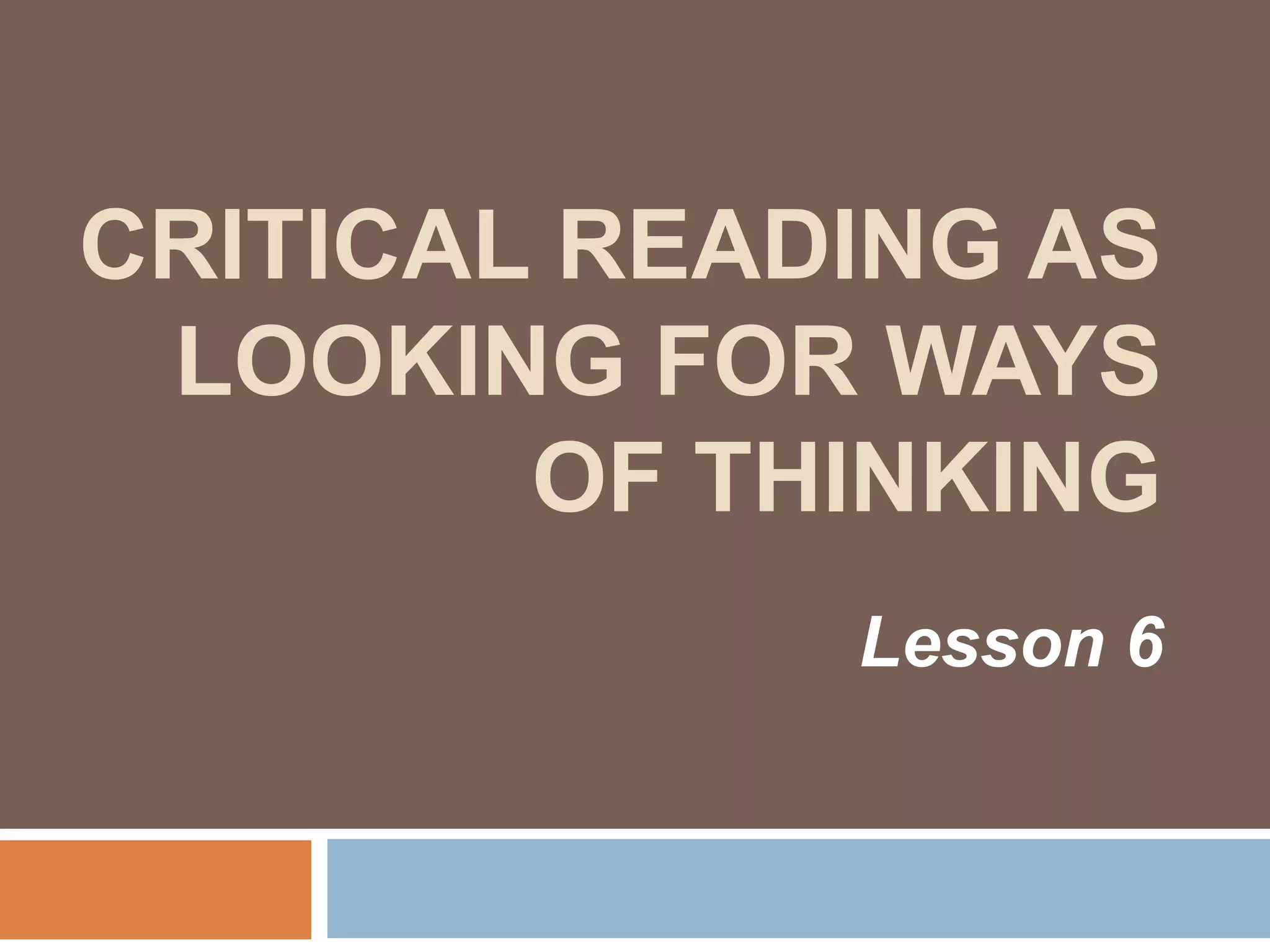 Reading_Lesson 6 Critical Reading as Looking for Ways of Thinking | PPTX