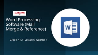 Grade 7 ICT: Word Processing Software (Mail Merge & Reference).pptx MATATAG Curriculum | PPTX