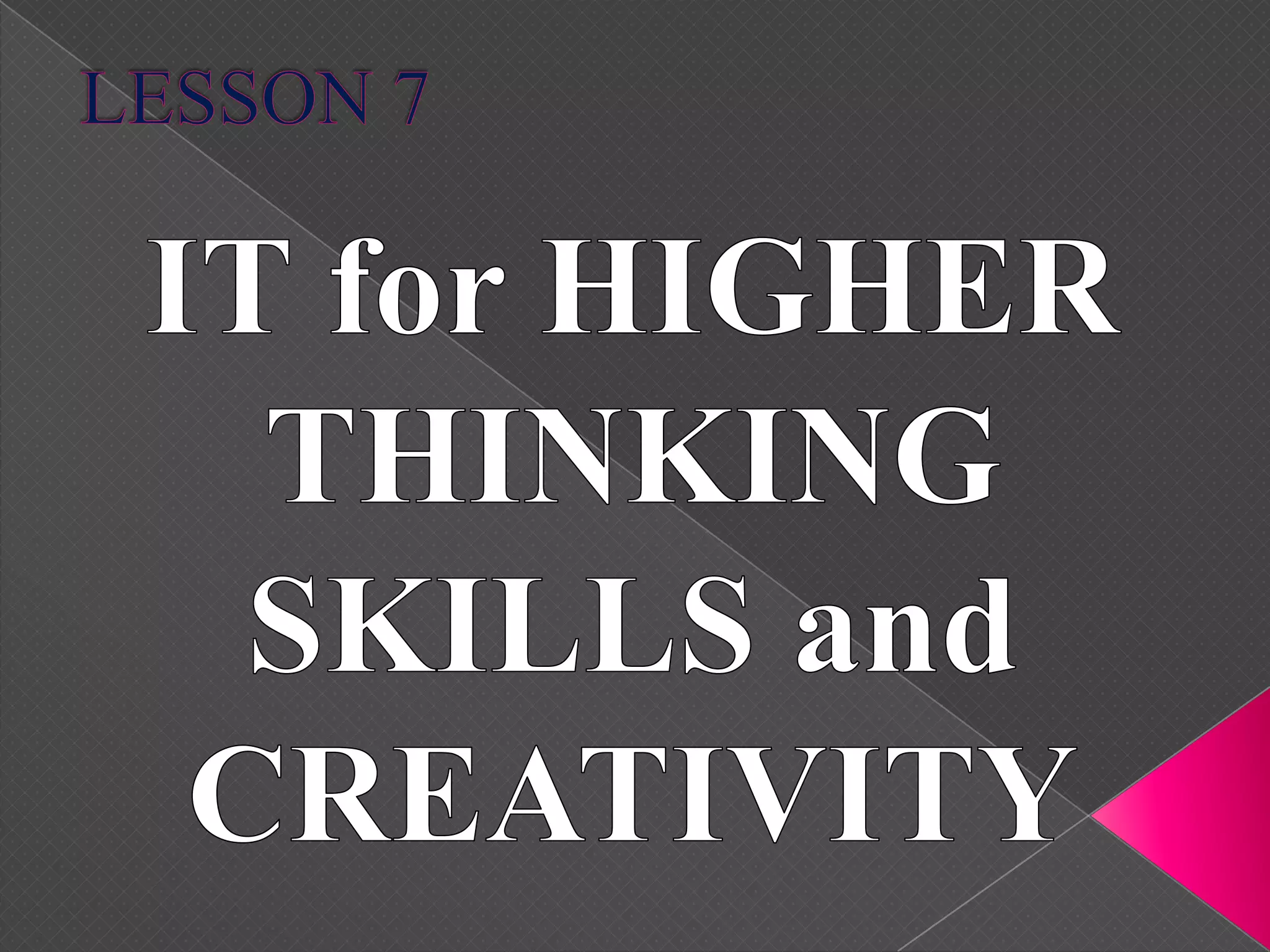 Lesson 7: IT Higher Thinking Skills and Creativity | PPTX
