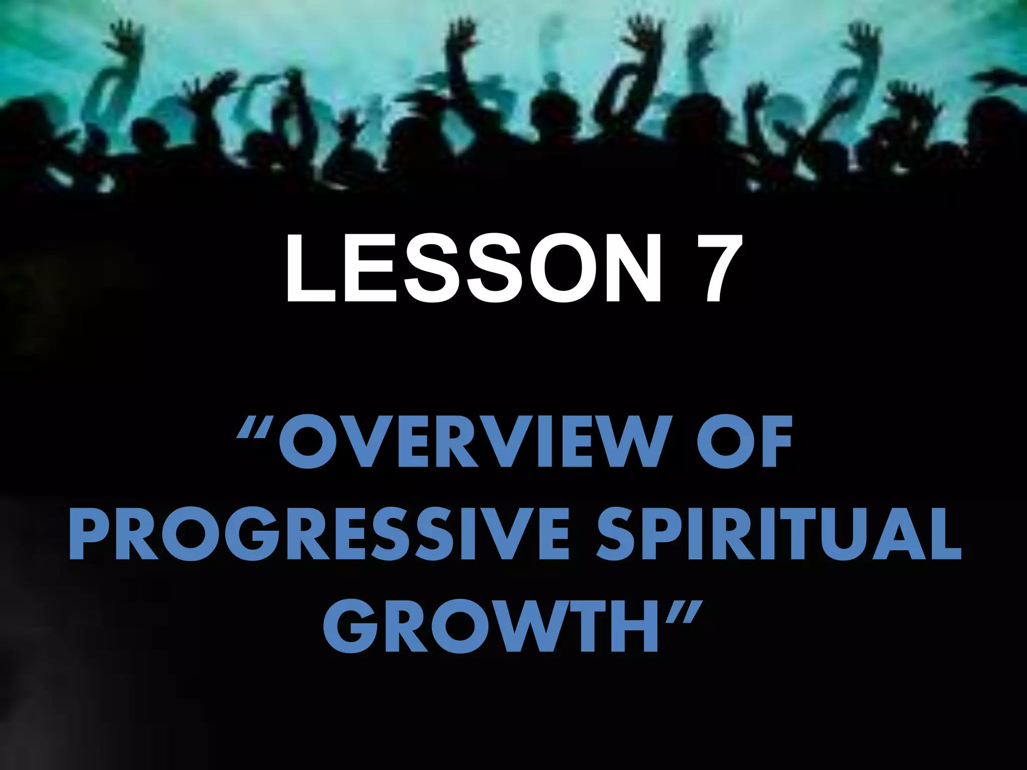 Lesson 7 - Progressive Spiritual Growth | PPTX