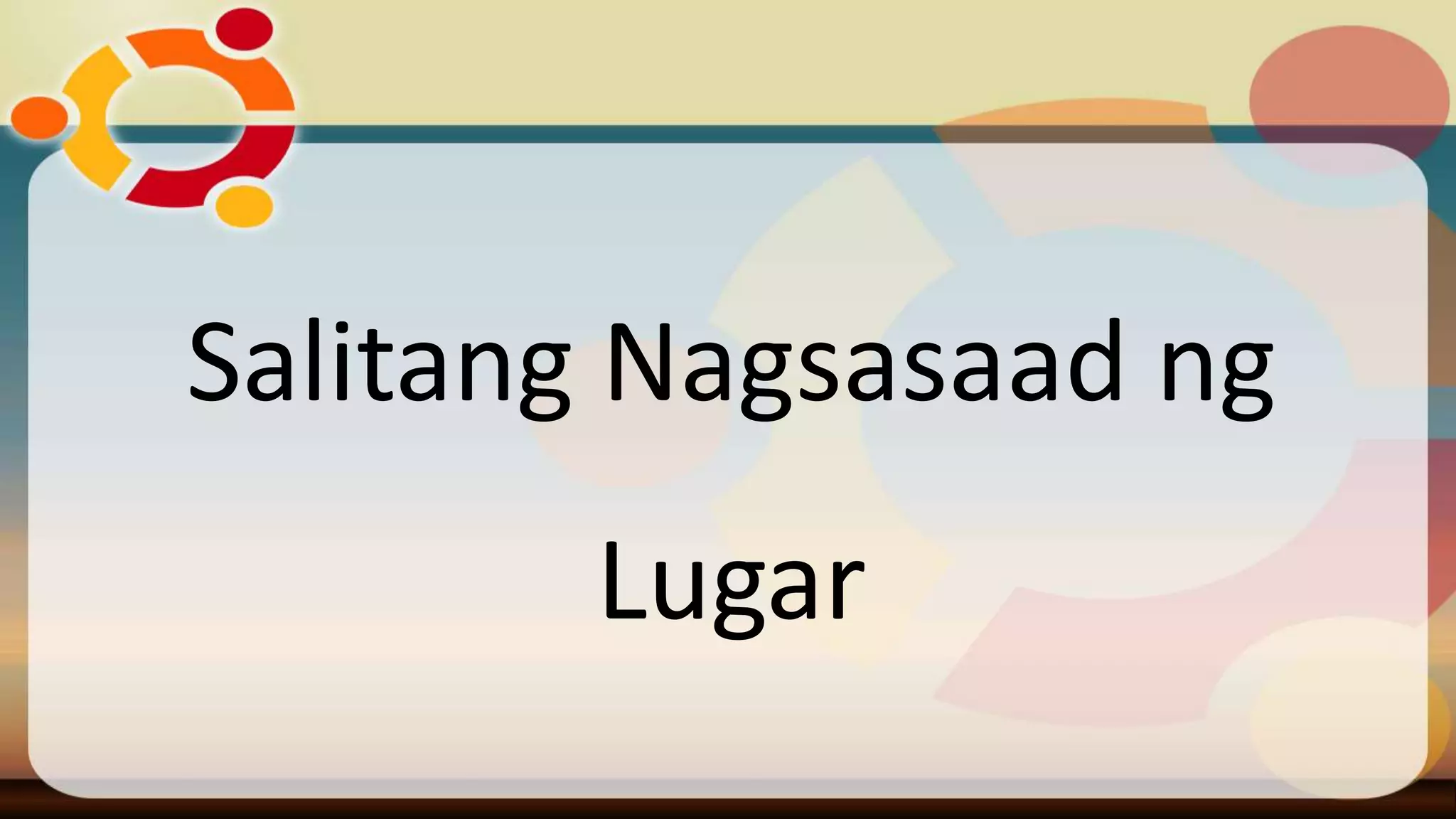 MGA SALITANG NAGSASAAD NG LUGAR | PPTX