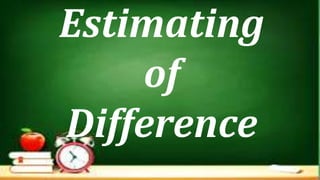 ESTIMATION OF DIFFERENCE | PPTX
