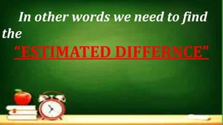 ESTIMATION OF DIFFERENCE | PPTX